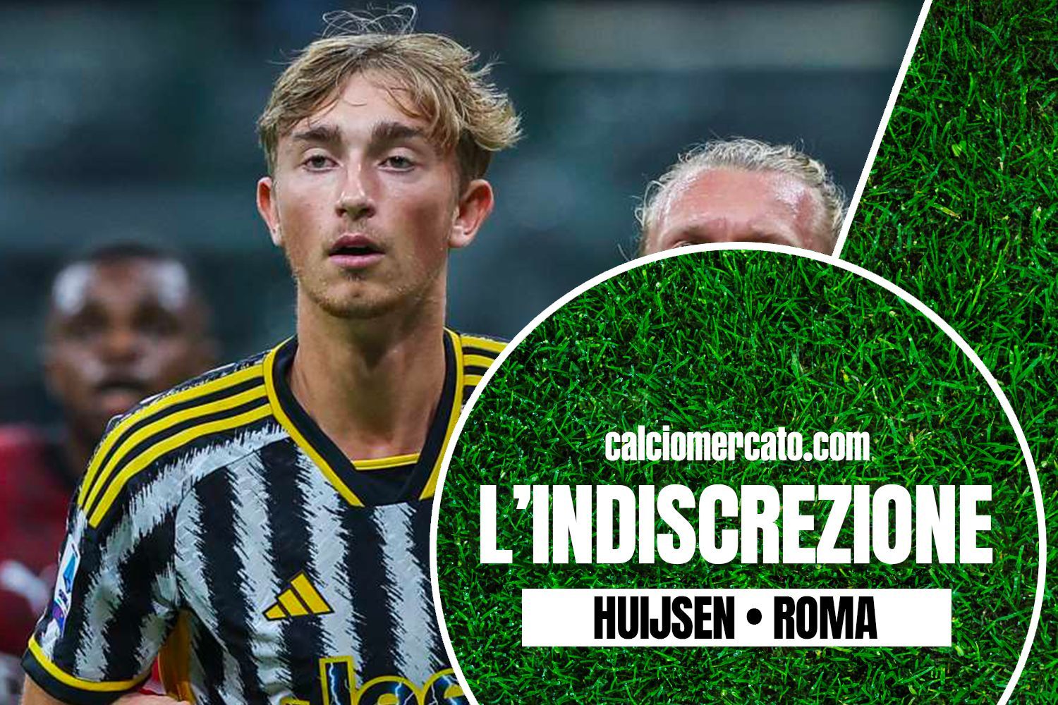 Juve, la Roma non molla Huijsen | Calciomercato